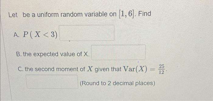 Solved Let be a uniform random variable on [1,6]. Find A. | Chegg.com