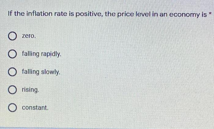 Solved If the inflation rate is positive, the price level in | Chegg.com