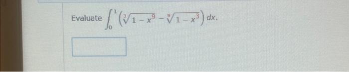 Solved ∫01(31−x9−31−x3)dx | Chegg.com