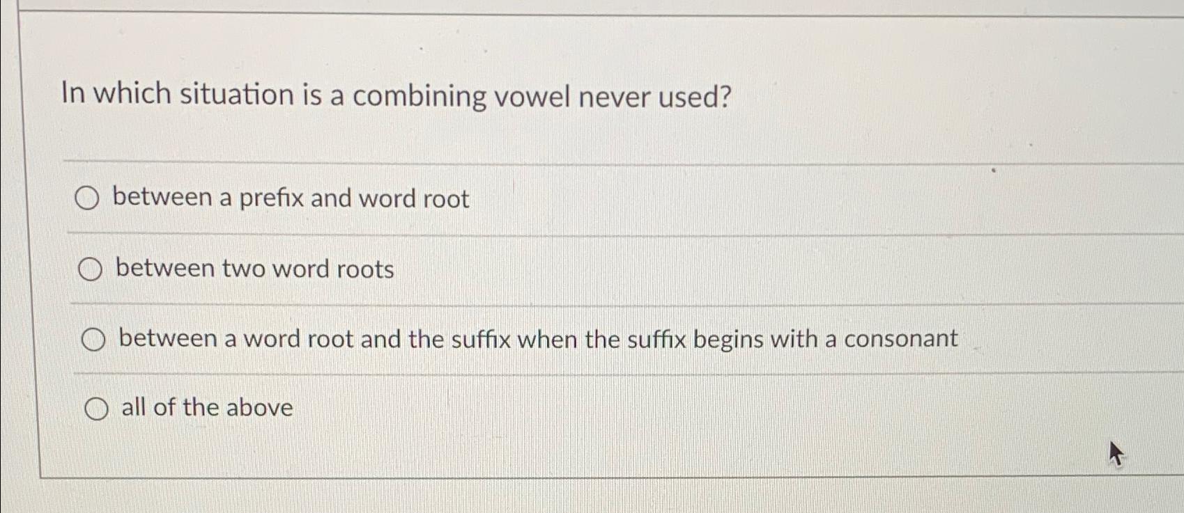 Solved In which situation is a combining vowel never | Chegg.com