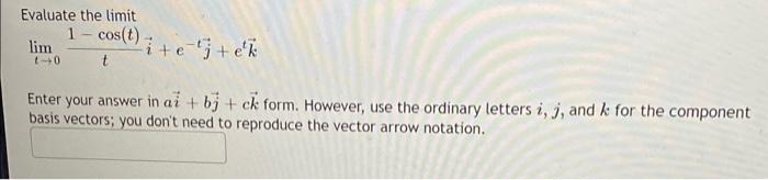 Solved Evaluate the limit limt→0t1−cos(t)i+e−tj+etk Enter | Chegg.com