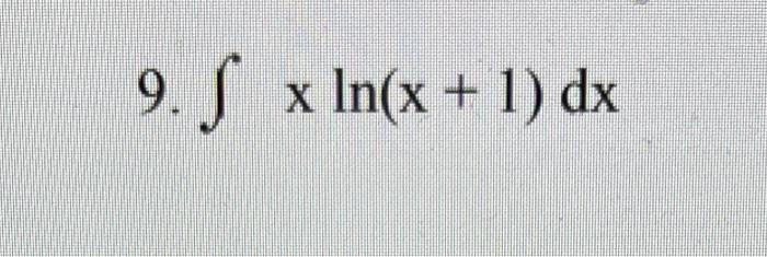 Solved 9. ∫xln(x+1)dx | Chegg.com
