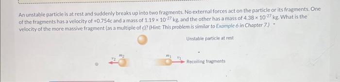 Solved An unstable particle is at rest and suddenly breaks | Chegg.com