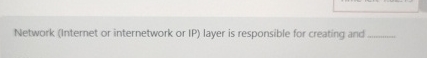 Solved Network (Internet or internetwork or IP) ﻿layer is | Chegg.com