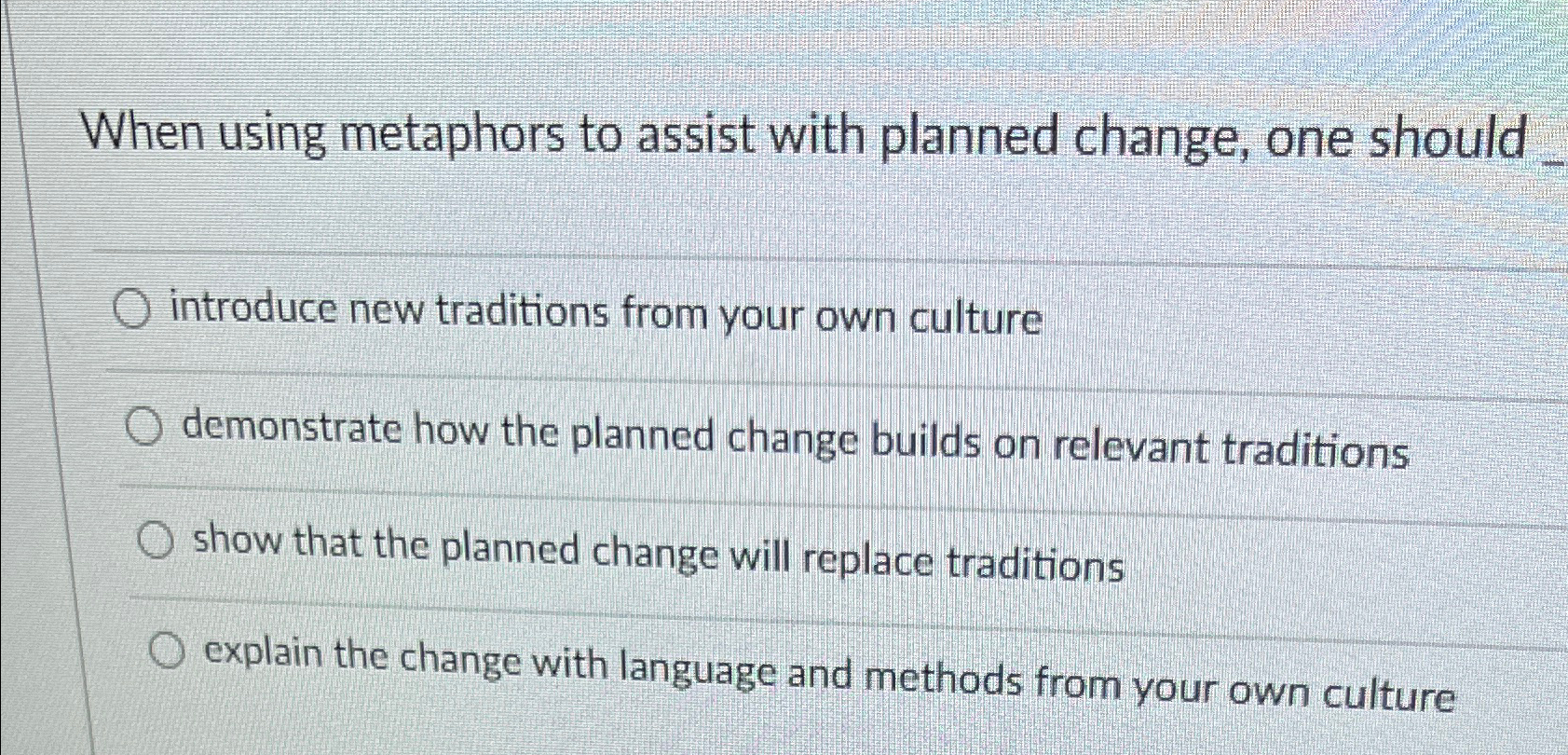 Solved When using metaphors to assist with planned change, | Chegg.com