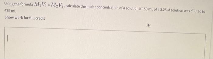 Solved Using the formula MV=M2V2, calculate the molar | Chegg.com