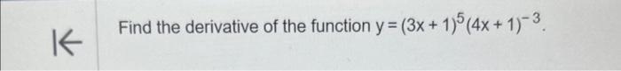 Solved Find the derivative of the function y=(3x+1)5(4x+1)−3 | Chegg.com