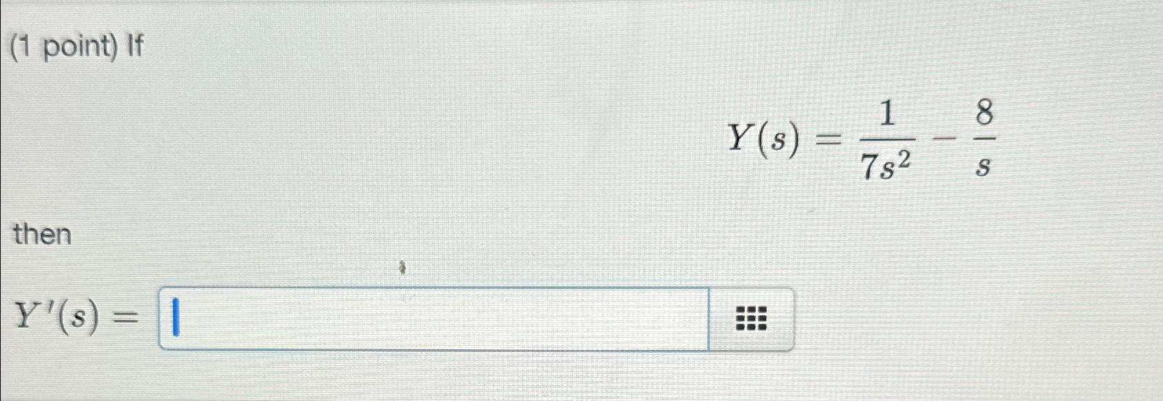 Solved (1 ﻿point) ﻿IfY(s)=17s2-8sthenY'(s)= | Chegg.com