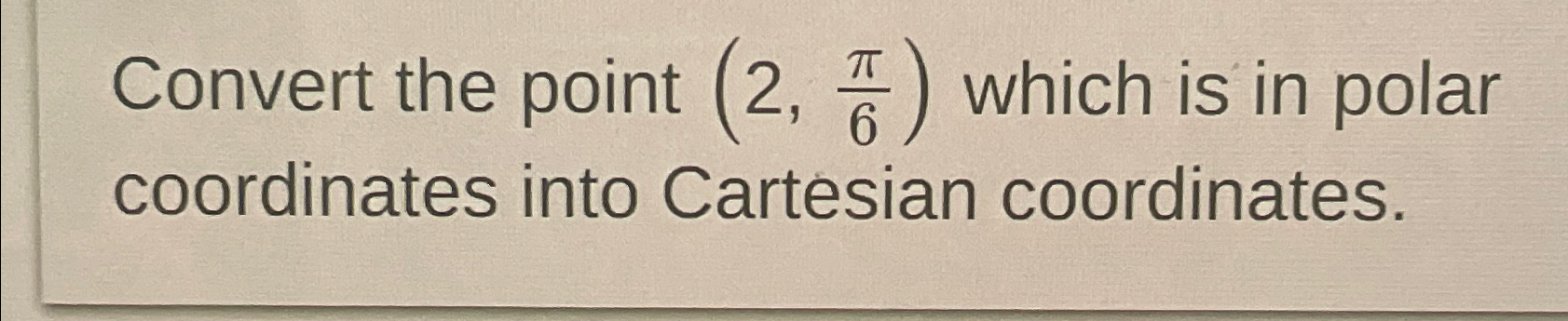 Solved Convert the point (2,π6) ﻿which is in polar | Chegg.com
