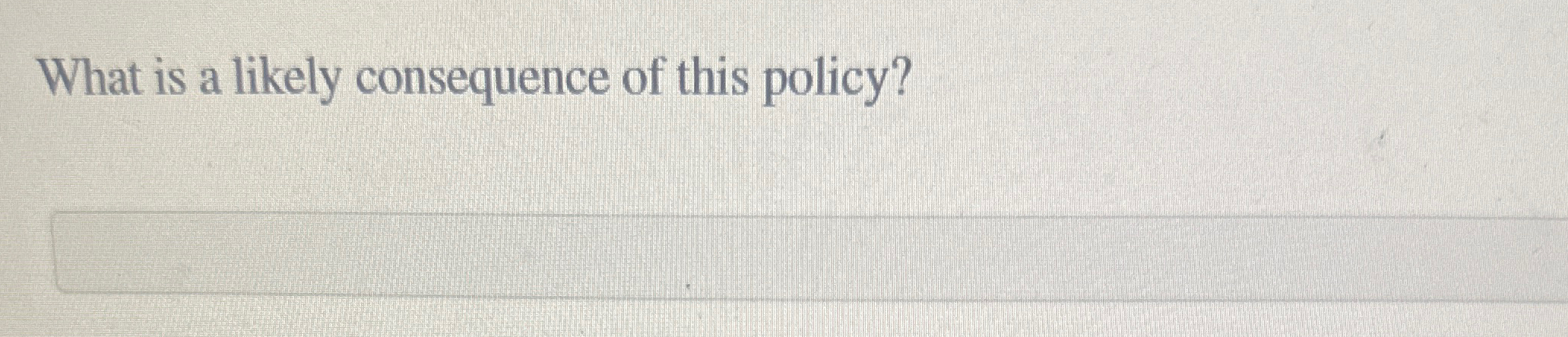 Solved What is a likely consequence of this policy? | Chegg.com