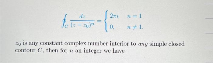 Solved ∮C(z−z0)ndz={2πi0,n=1n =1 z0 is any constant complex | Chegg.com