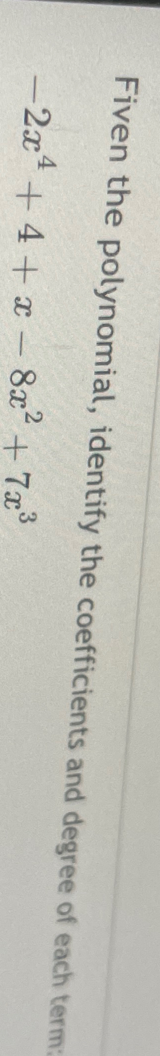 Solved Given the polynomial, identify the coefficients and | Chegg.com