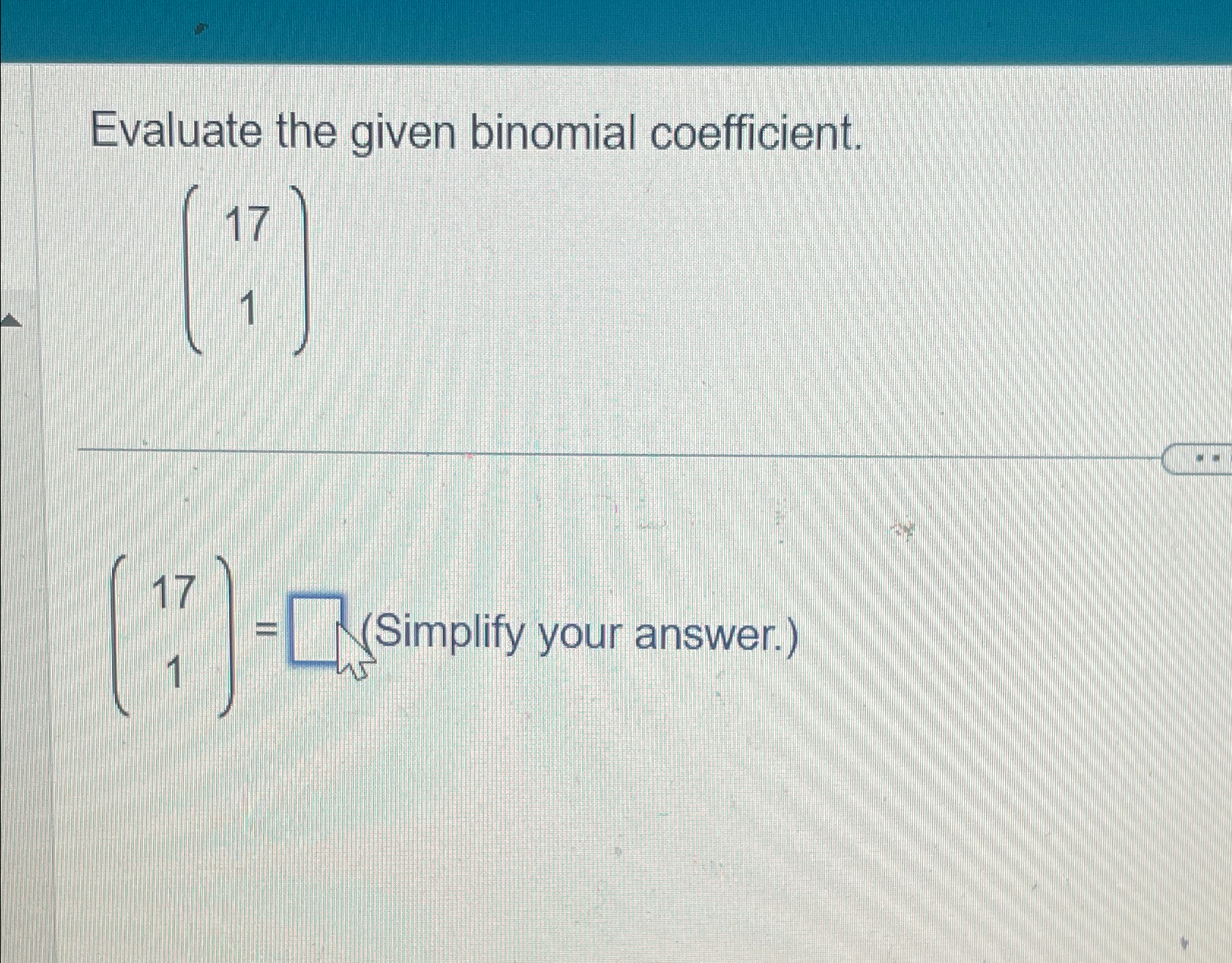 Solved Evaluate the given binomial | Chegg.com