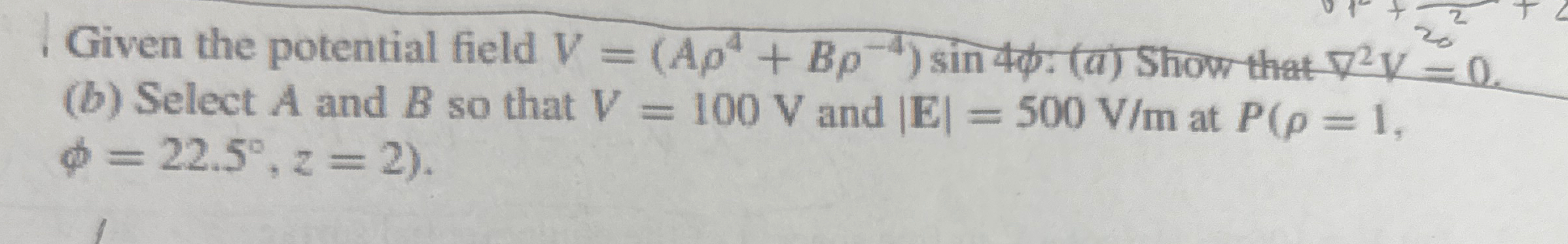 Solved Given the potential field V=(Aρ4+Bρ-4)sin4φ:(a) ﻿Show | Chegg.com