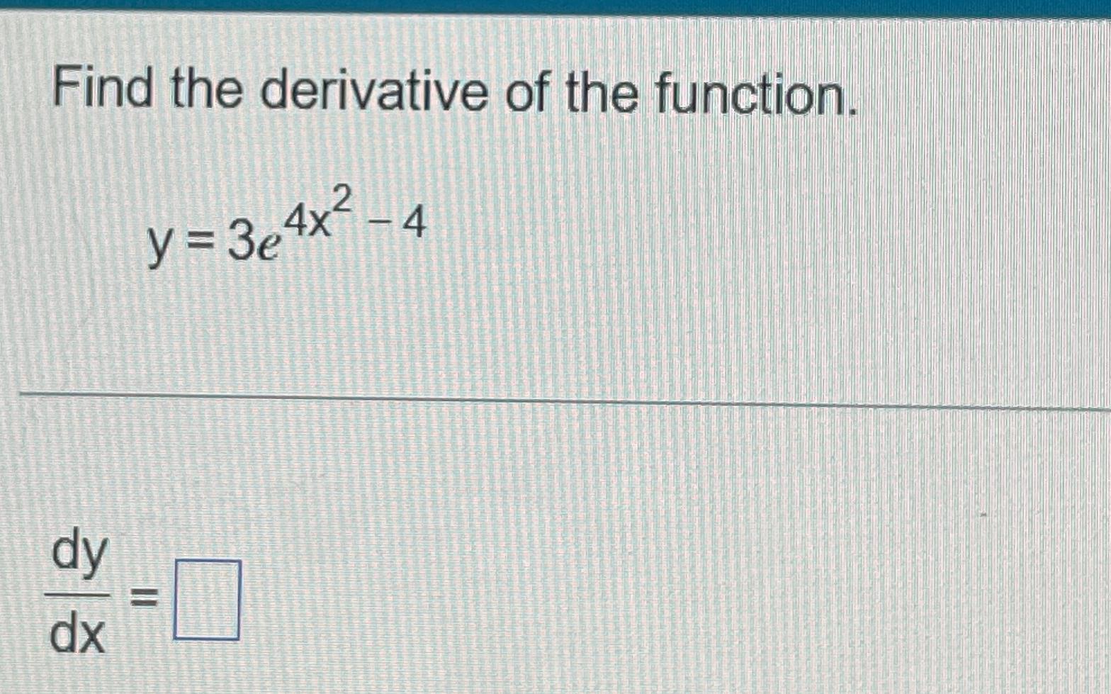Solved Find The Derivative Of The Function Y 3e4x2 4dydx