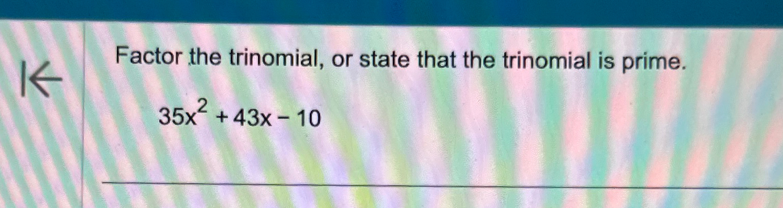 Solved Factor the trinomial, or state that the trinomial is | Chegg.com