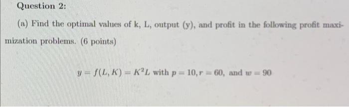 Solved (a) Find the optimal values of k,L, output (y), and | Chegg.com | Chegg.com