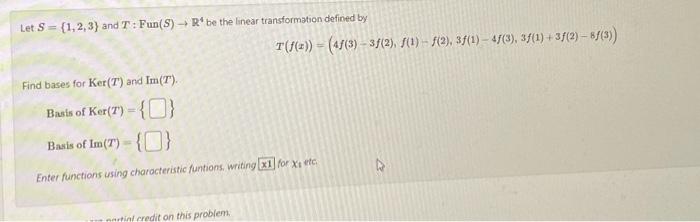 Solved Let S={1,2,3} and T: Fun (S)→R4 be the linear | Chegg.com