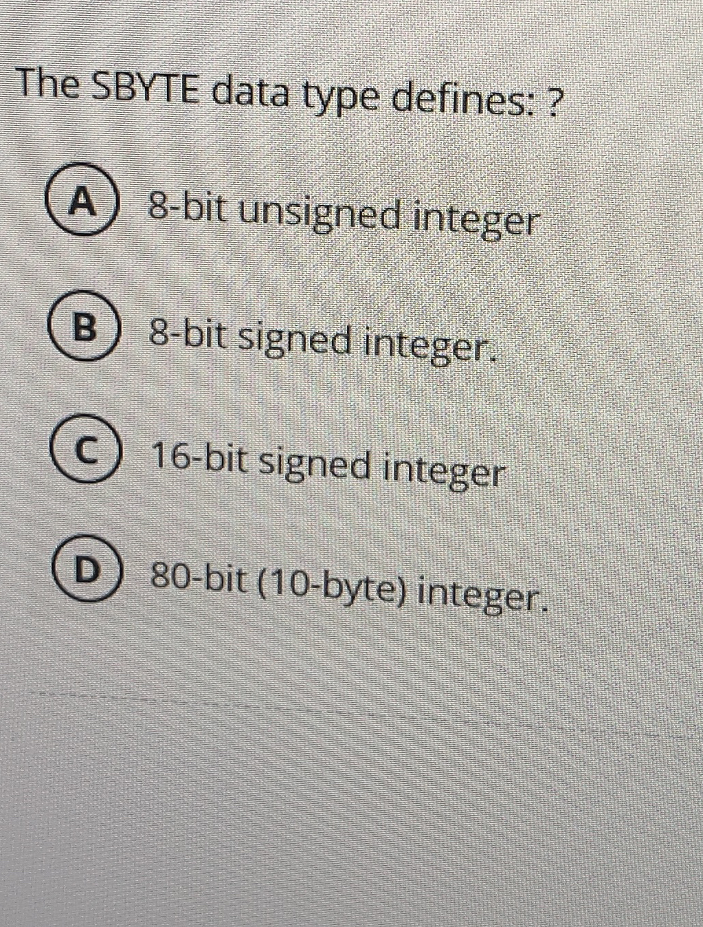 Solved The SBYTE data type defines: ?(A) 8-bit unsigned | Chegg.com