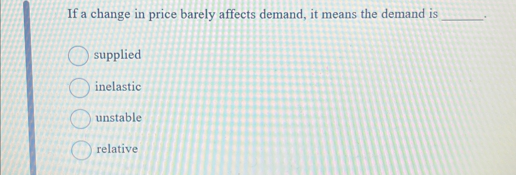 Solved If a change in price barely affects demand, it means | Chegg.com