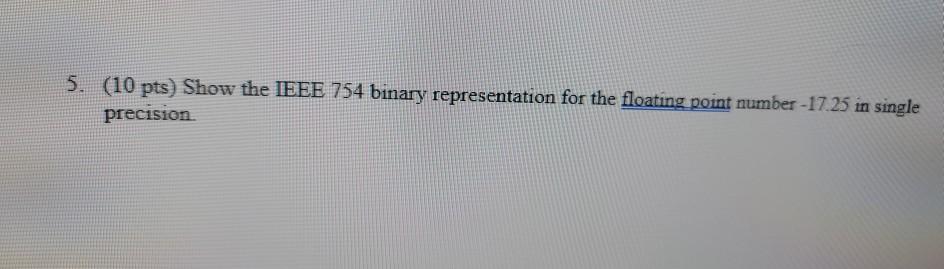 Solved 5. (10 pts) Show the IEEE 754 binary representation | Chegg.com