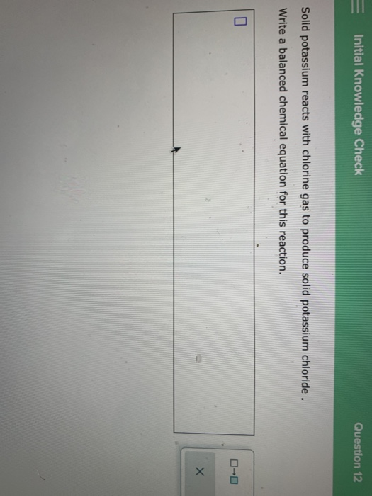 Solved E Initial Knowledge Check Question 12 Solid potassium | Chegg.com