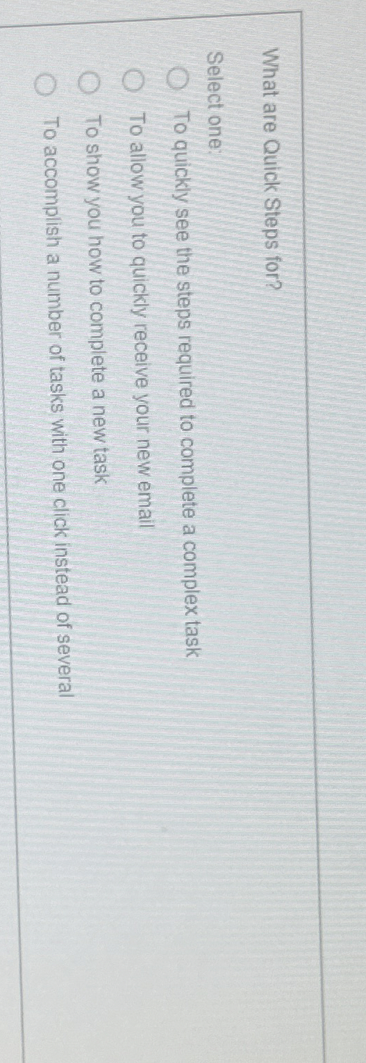 Solved What are Quick Steps for?Select one:To quickly see | Chegg.com