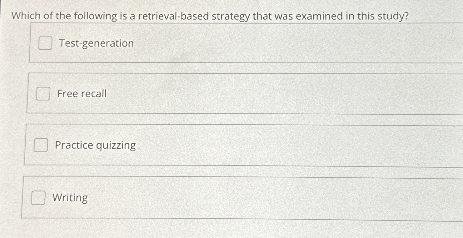 Solved Which of the following is a retrieval-based strategy | Chegg.com