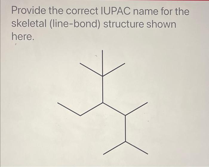 Solved Provide the correct IUPAC name for the skeletal | Chegg.com
