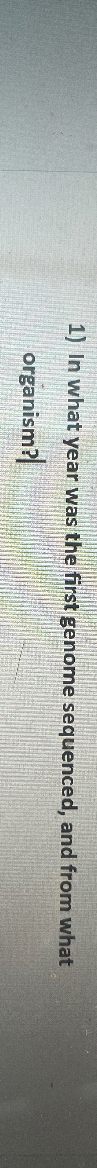 Solved In what year was the first genome sequenced, and from | Chegg.com