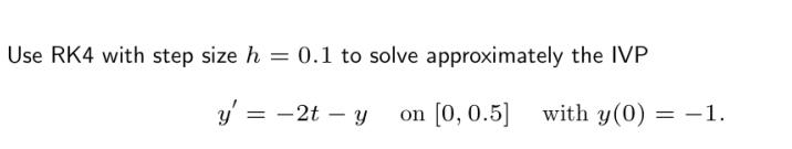Solved Use RK4 ﻿with step size h=0.1 ﻿to solve approximately | Chegg.com