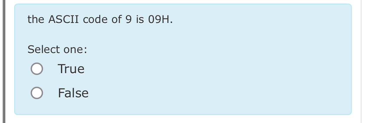 Solved the ASCII code of 9 ﻿is 09H.Select one:TrueFalse | Chegg.com