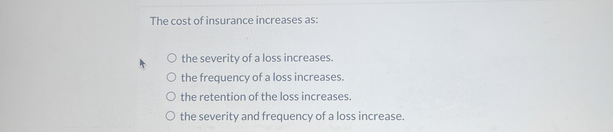 Solved The cost of insurance increases as:the severity of a | Chegg.com