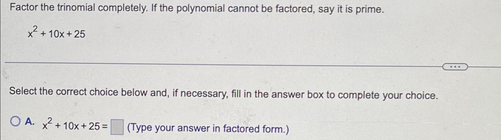 Solved Factor the trinomial completely. If the polynomial | Chegg.com