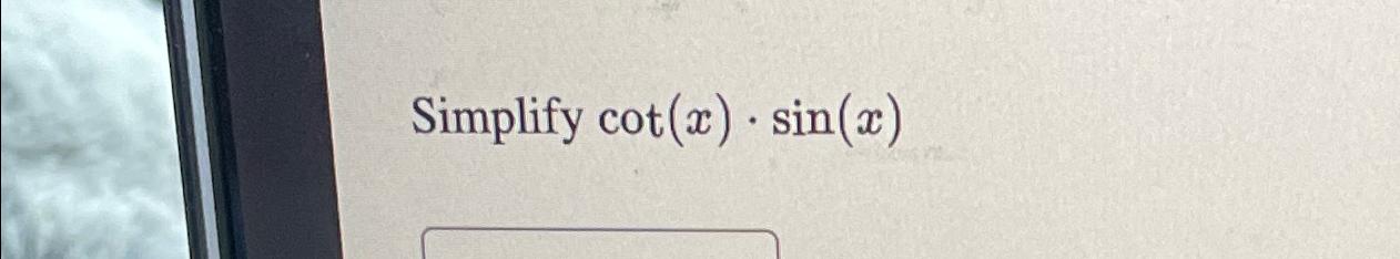 Solved Simplify cot(x)*sin(x) | Chegg.com