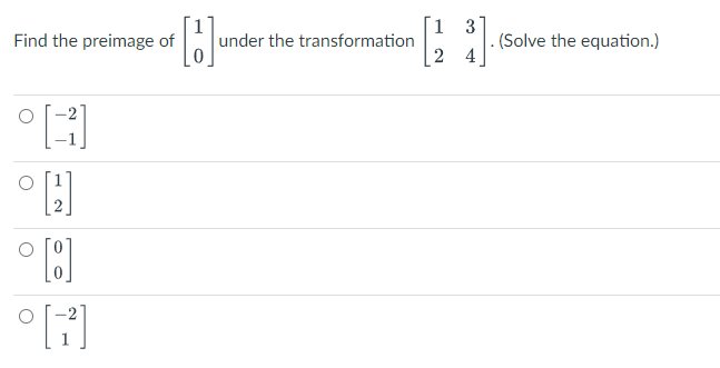 Solved Find the preimage of [10] ﻿under the transformation | Chegg.com