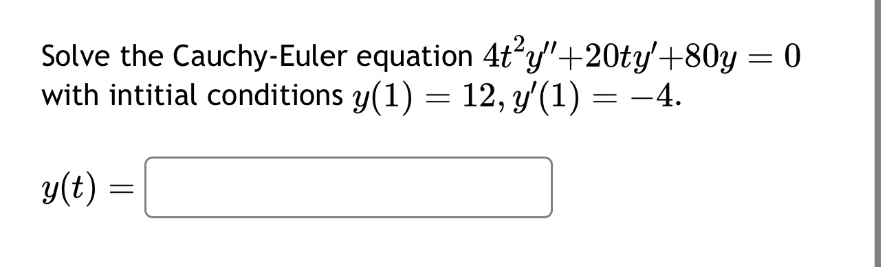 Solved Solve the Cauchy-Euler equation 4t2y''+20ty'+80y=0 | Chegg.com