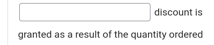 Solved ﻿discount is granted as a result of the quantity | Chegg.com