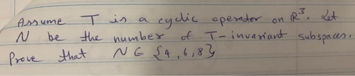 Solved ] Assume T is a cyclic operator on Rs. Let N be the | Chegg.com