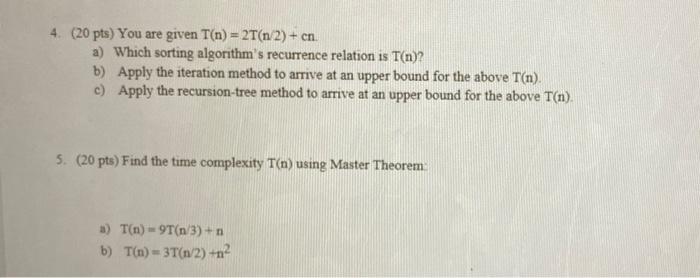 Solved 4. (20 pts) You are given T(n)=2T(n/2)+cn. a) Which | Chegg.com