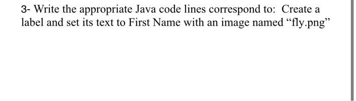 Solved 3- Write the appropriate Java code lines correspond | Chegg.com