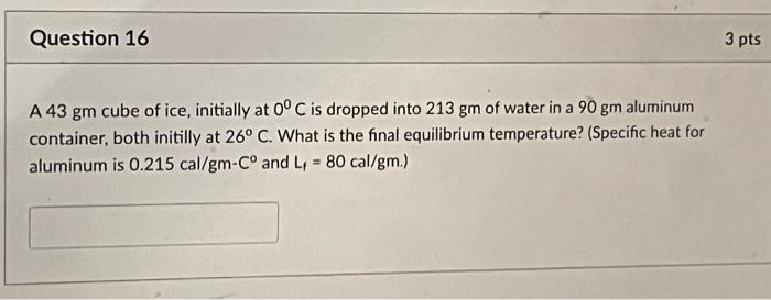 Solved A 43gm cube of ice, initially at 0∘C is dropped into | Chegg.com
