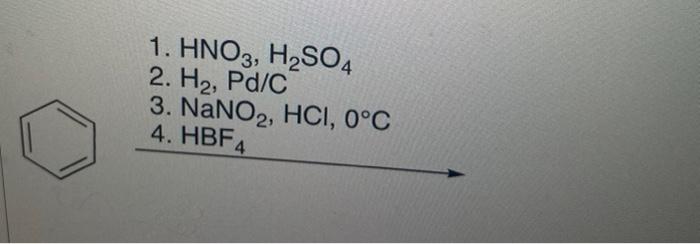 Solved 1. HNO3, H2SO4 2. H2, Pd/C 3. NaNO2, HCI, 0°C 4. HBF4 | Chegg.com