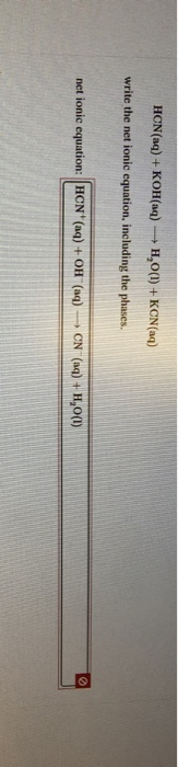 Solved HCN (1) + KOH(-) + H2O(1) + KCN(aq) write the net | Chegg.com