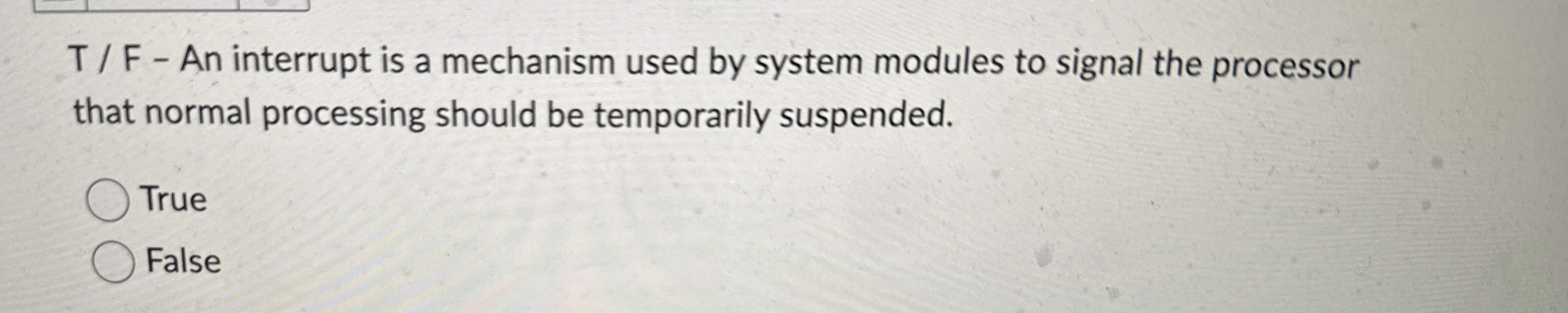 Solved T / ﻿F - ﻿An interrupt is a mechanism used by system | Chegg.com