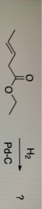 Solved H2 ? Pd-C | Chegg.com