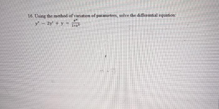 Solved 16. Using the method of variation of parameters, | Chegg.com