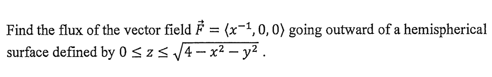 Solved Find the flux of the vector field vec(F)=(:x-1,0,0:) | Chegg.com