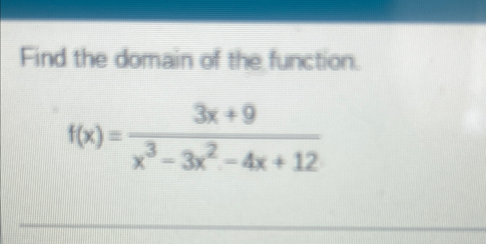 Solved Find The Domain Of The Function F X 3x 9x3 3x2 4x 12