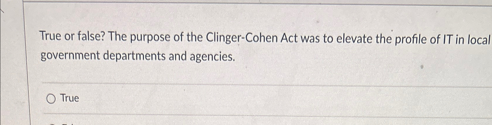 Solved True or false? The purpose of the Clinger-Cohen Act | Chegg.com
